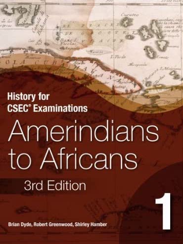 History for CSEC Examinations: Amerindians to Africans Book 1 (3rd Ed ...